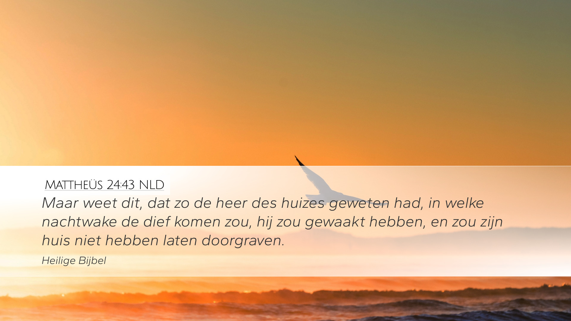 Mattheüs 24:43 NLD Desktop Wallpaper - Maar weet dit, dat zo de heer ...