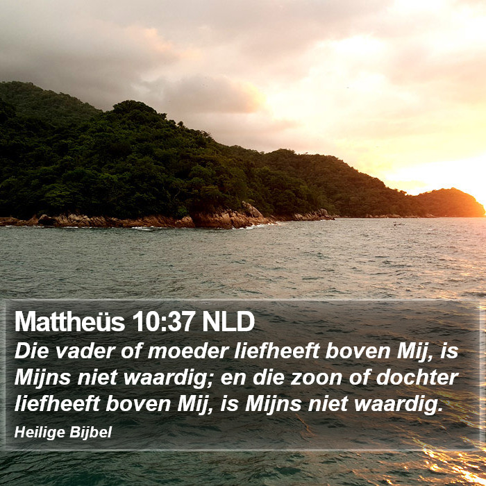 Mattheüs 10:37 NLD - Die vader of moeder liefheeft boven Mij, is Mijns